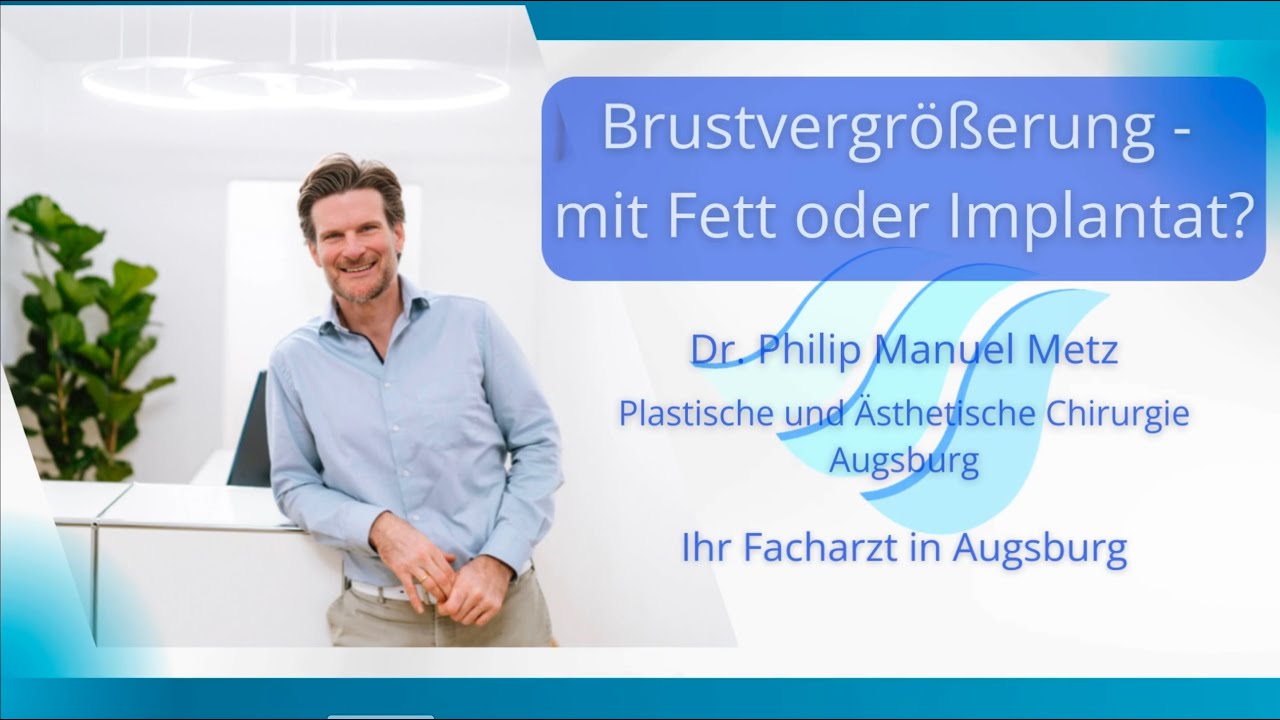 Brustvergrößerung mit Implantat oder Eigenfett? Dr. Philip Metz klärt ...