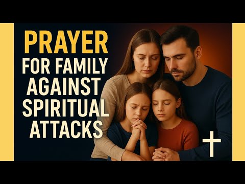 Emergency Prayer When Your Family Is Under Spiritual Attack - YouTube