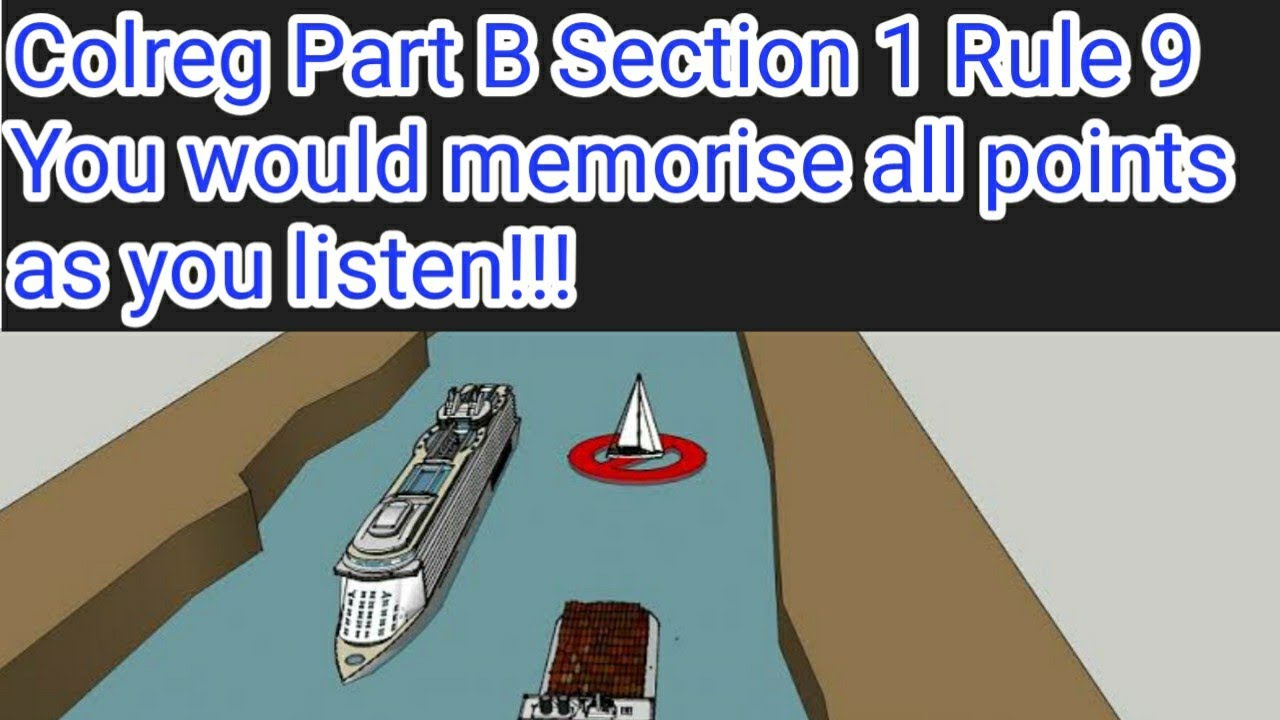 Colreg Part B Section 1 Rule 9- I bet you would memorise as you listen ...