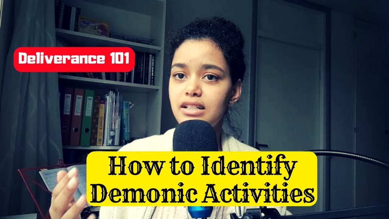 How to identify Demonic Activities: Deliverance 101 (part 1) - YouTube