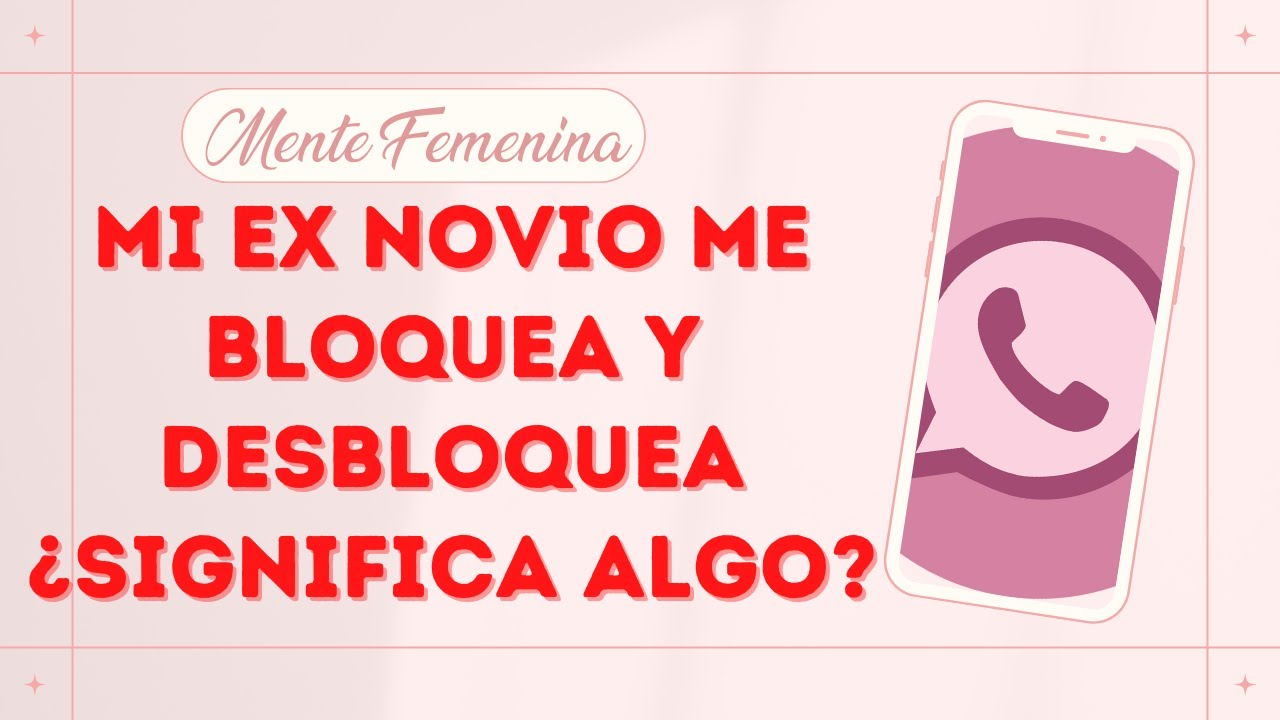 Mi ex novio me bloquea y desbloquea ¿Significa algo? - YouTube
