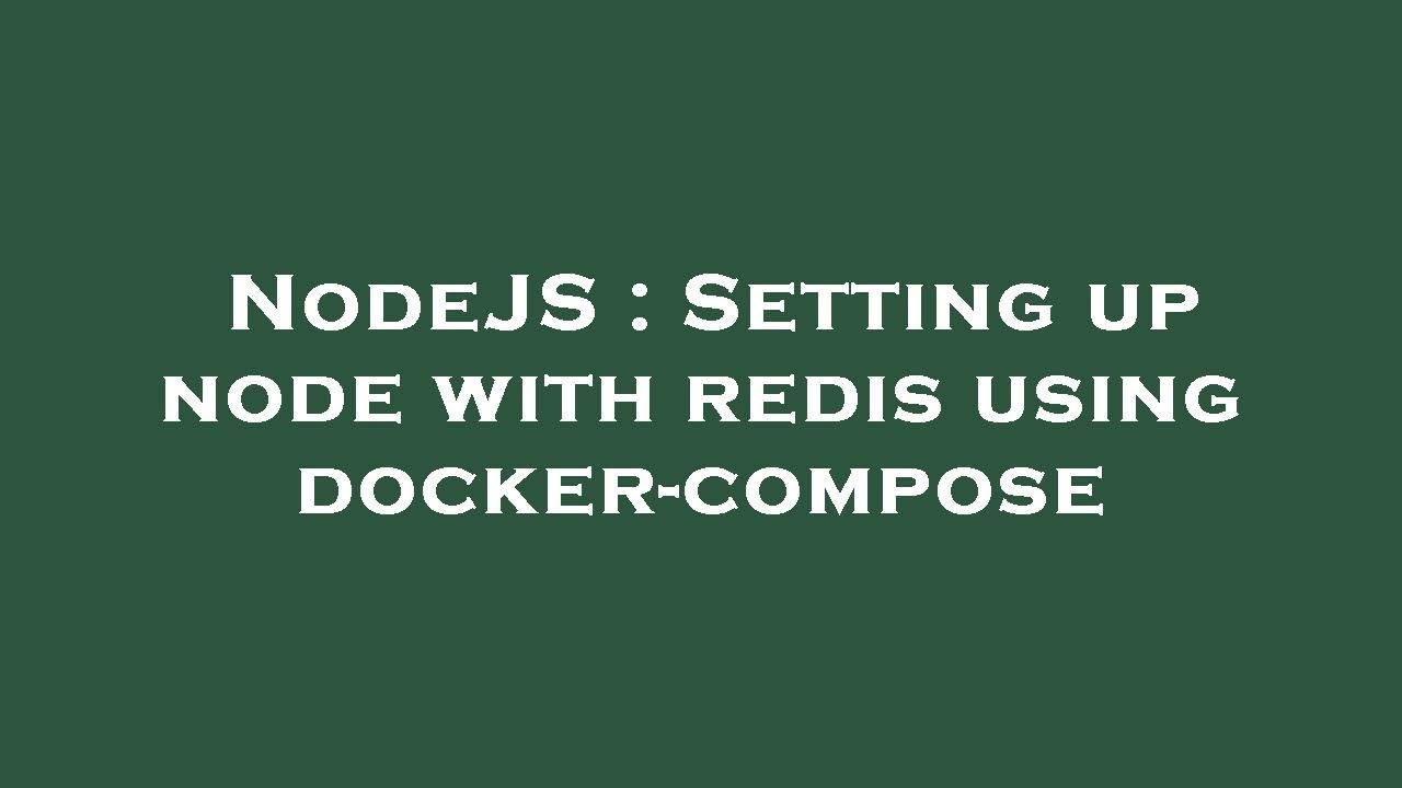 Nodejs Setting Up Node With Redis Using Docker Compose Youtube