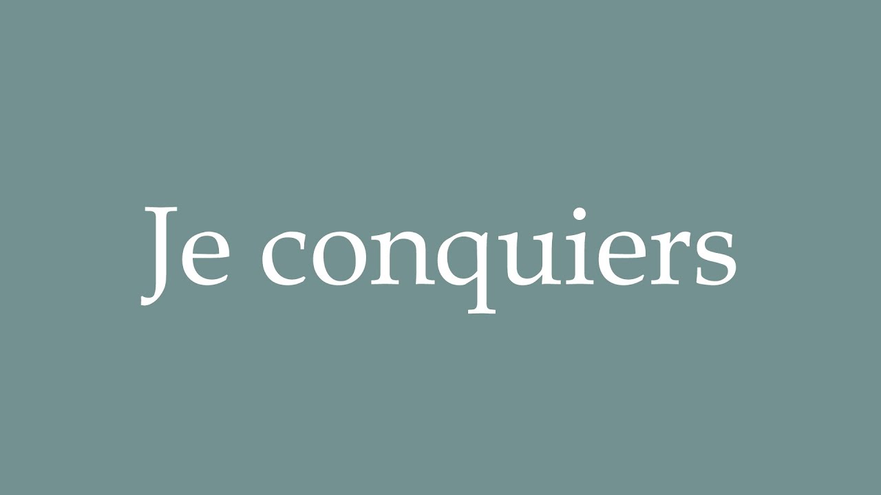 How to Pronounce ''Je conquiers'' (I conquer) Correctly in French - YouTube