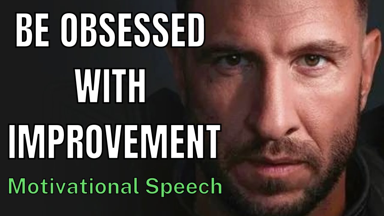 BE OBSESSED WITH IMPROVEMENT - Epic Motivational Speech for SUCCESS ...
