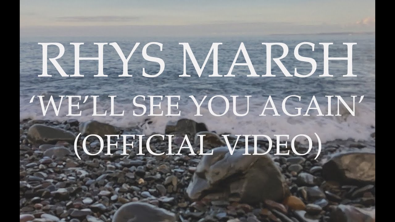 Rhys Marsh 'We'll See You Again' - YouTube
