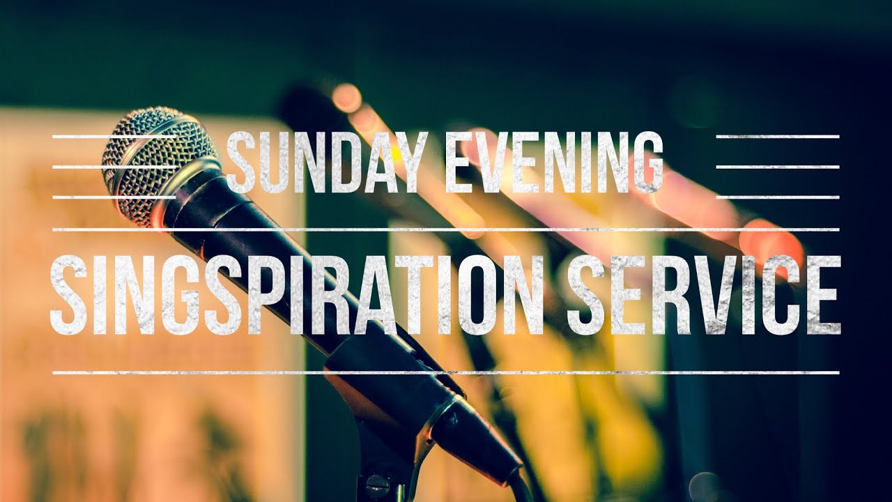 Sunday Evening Singspiration Service - YouTube