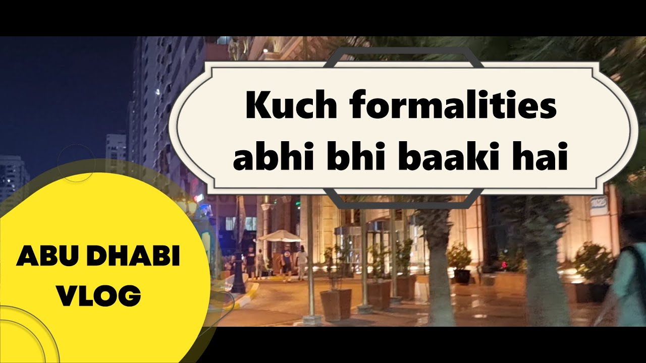 || ABU DHABI VLOG || KUCH FORMALITIES ABHI AUR BAKI HAI || - YouTube