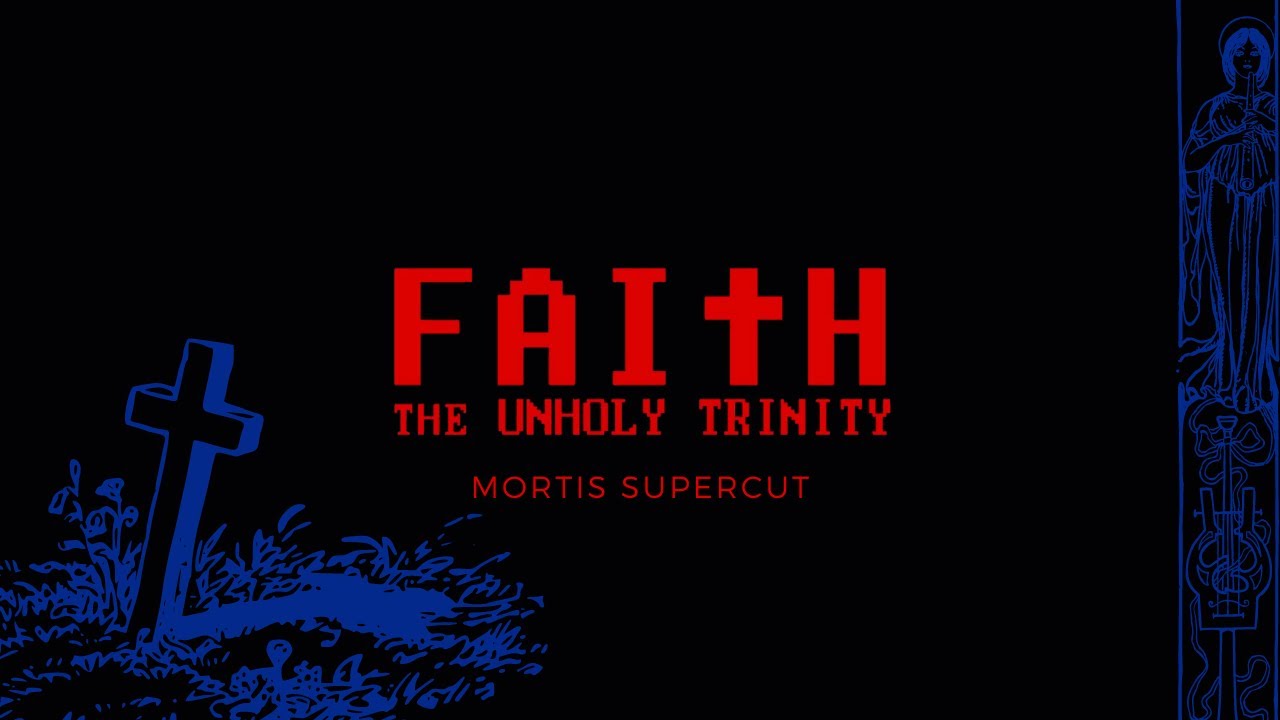 FAITH: The Unholy Trinity (MORTIS Supercut/Outtakes) - YouTube