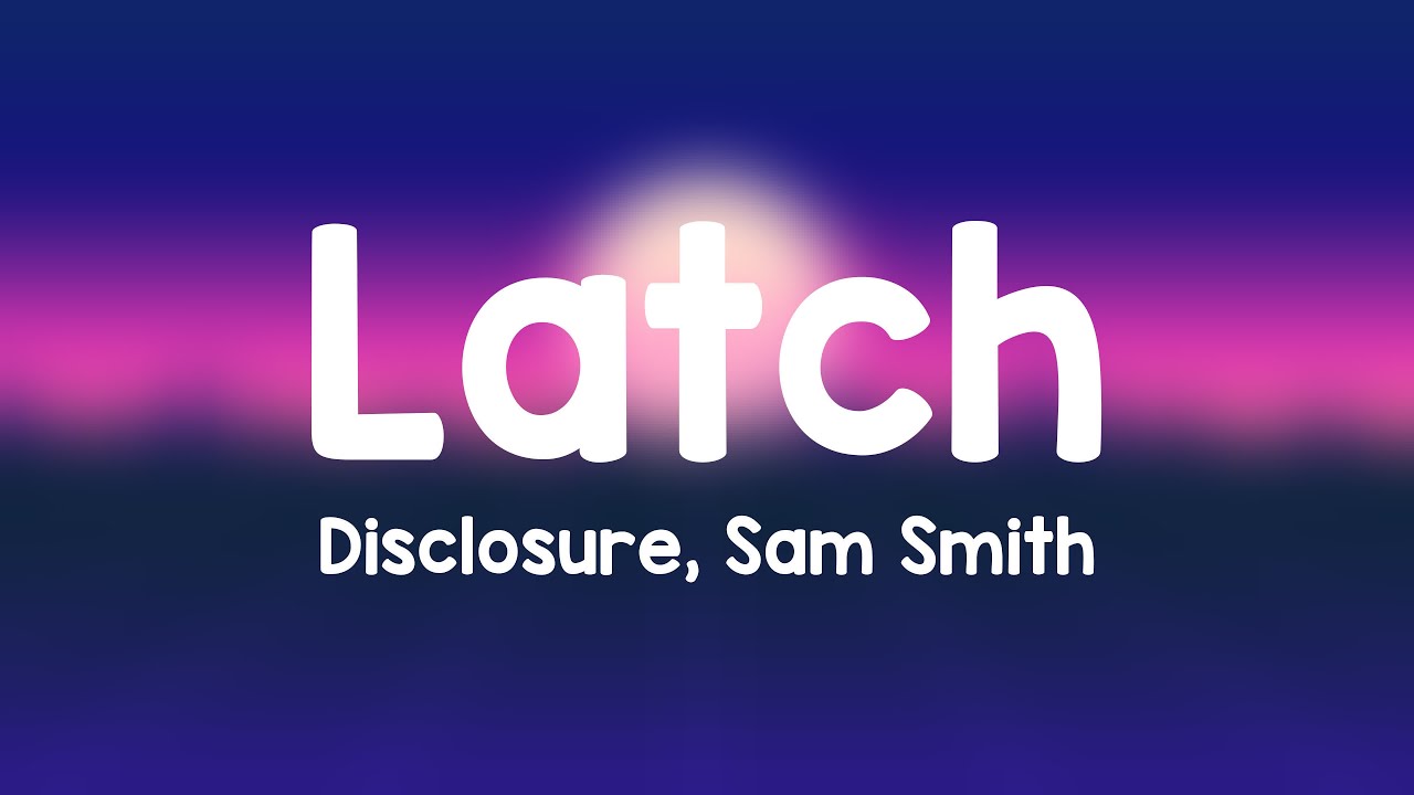 Latch - Disclosure, Sam Smith (Lyrics) 🐋 - YouTube