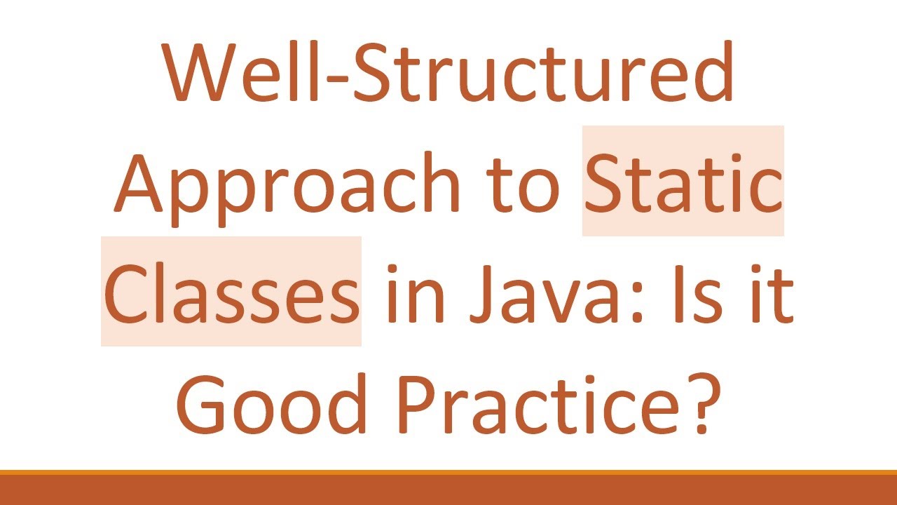 Well-Structured Approach to Static Classes in Java: Is it Good Practice ...