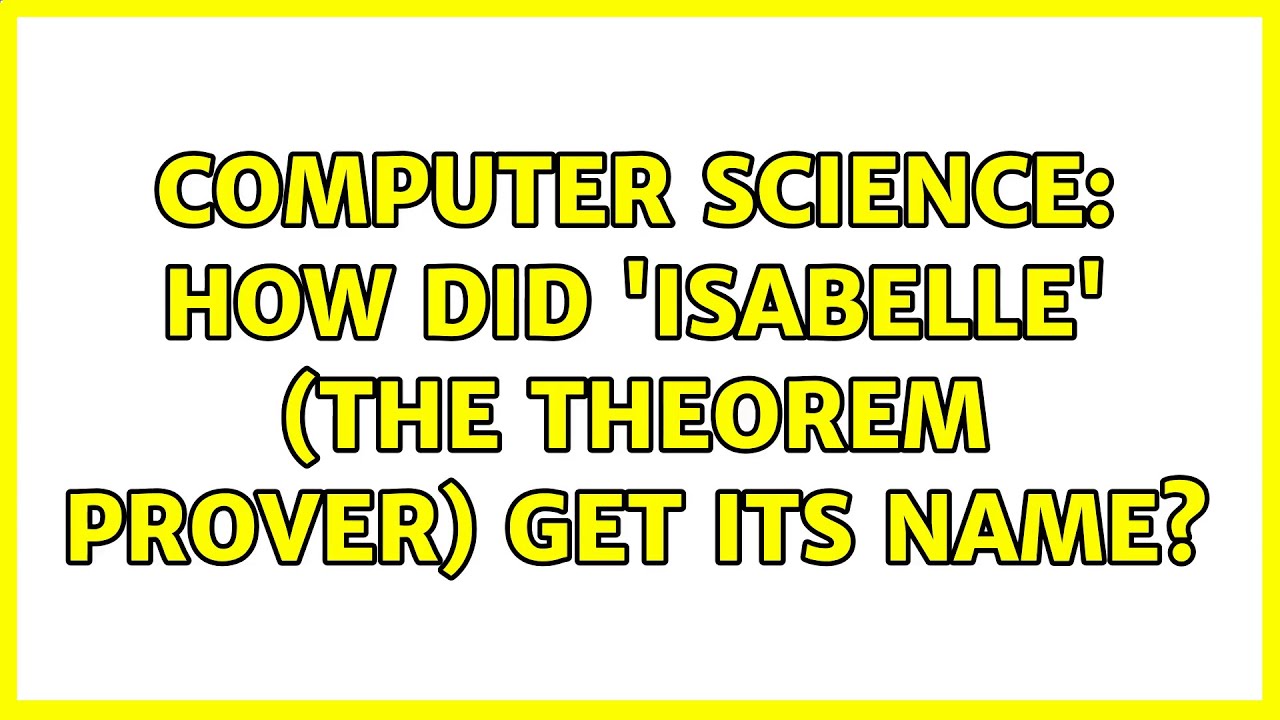 Computer Science: How did 'Isabelle' (the theorem prover) get its name ...