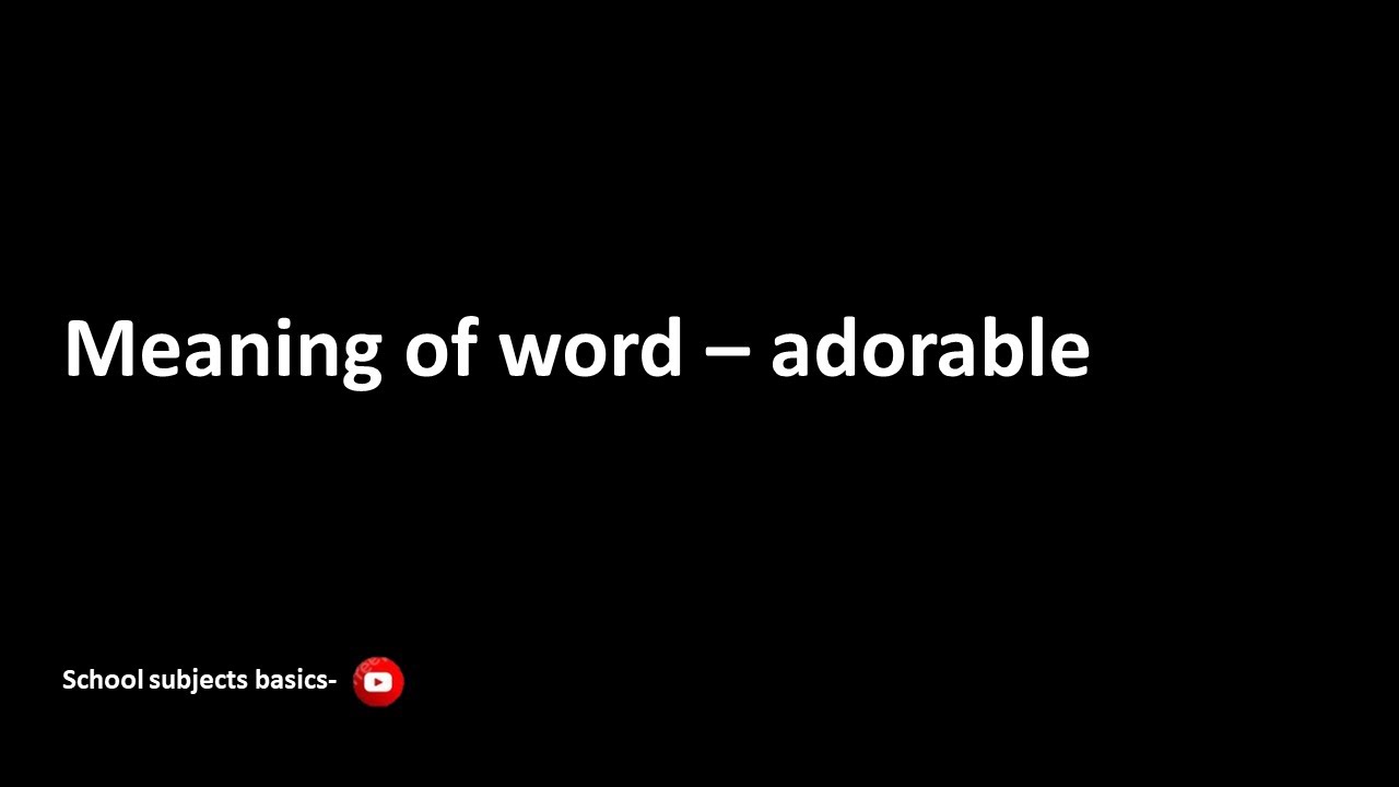 Meaning Of Word Adorable School Subjects Basics YouTube meaning-of-word-adorable-school-subjects-basics-youtube