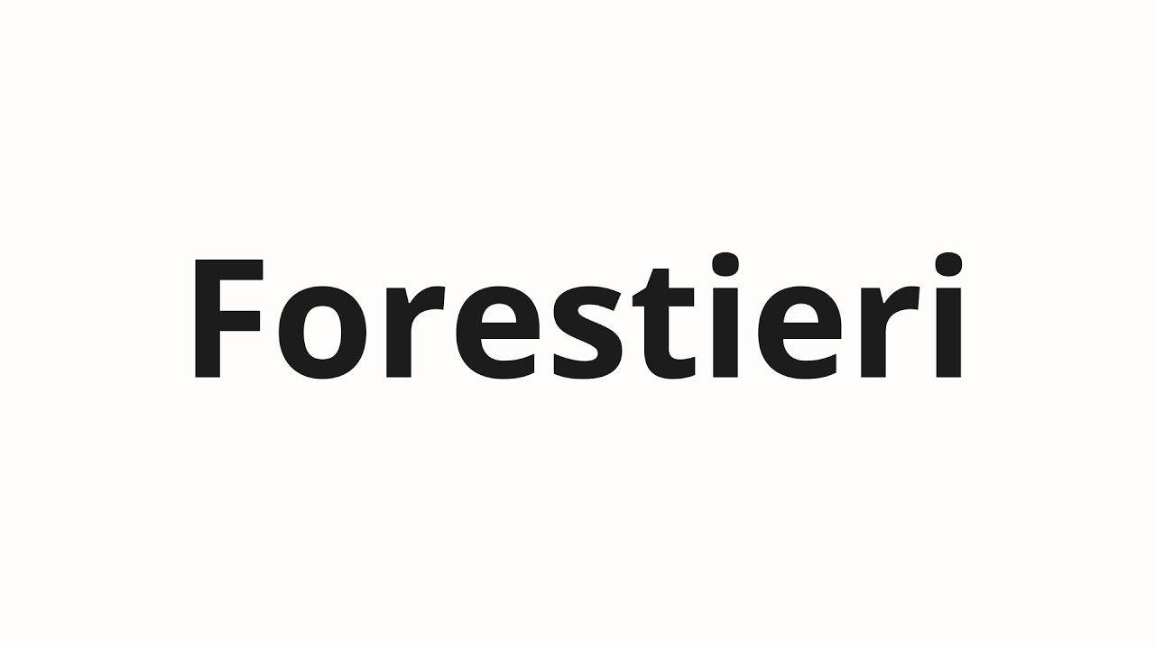 How to pronounce Forestieri - YouTube