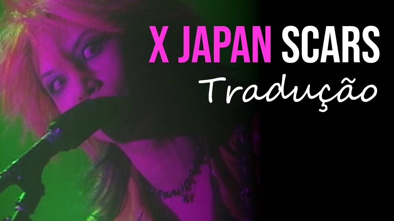 X JAPAN - SCARS (Dahlia Tour Final 1996) [Tradução] - YouTube