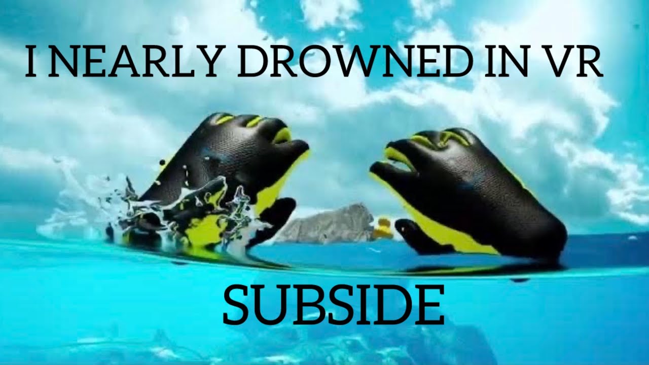 I nearly drowned in VR / SUBSIDE VR - YouTube