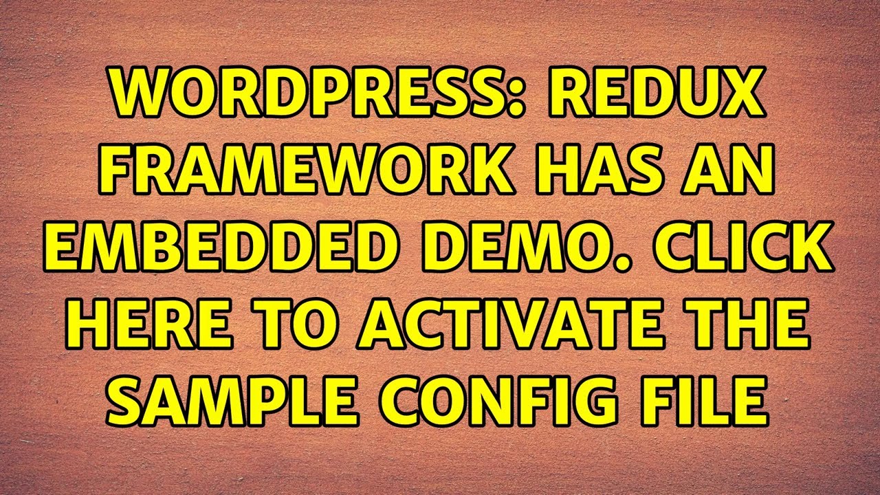 Wordpress: Redux Framework has an embedded demo. Click here to activate ...