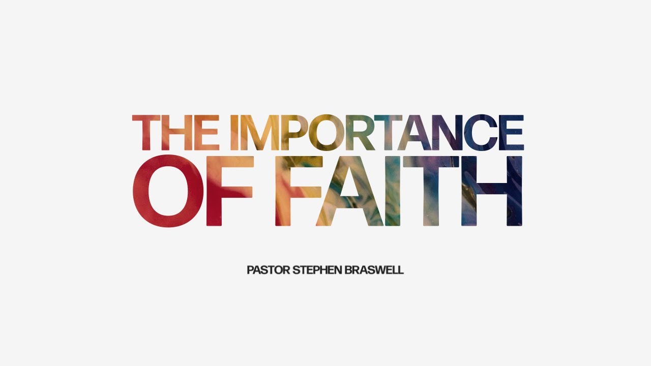 The Importance of Faith | Pastor Stephen Braswell - YouTube
