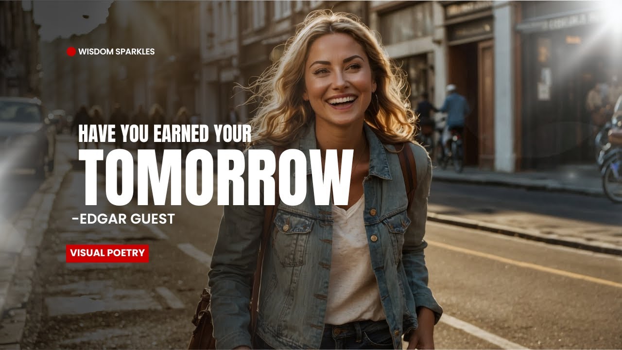 Have You Earned Your Tomorrow? - A Poem by Edgar Guest - YouTube