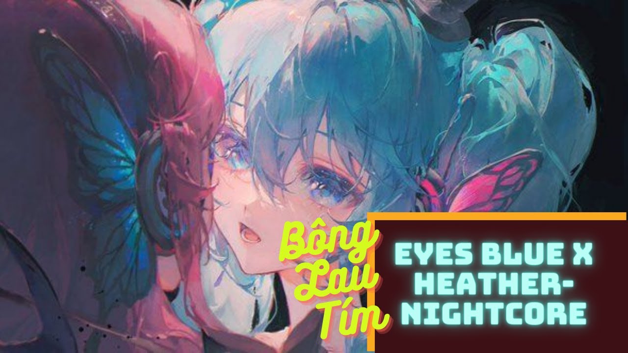 Eyes Blue x Heather - Nightcore #Bonglautim - YouTube