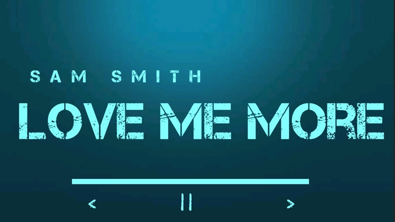 Love Me More - Sam Smith (Lyrics) - YouTube