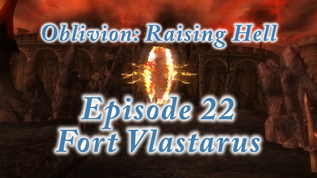Oblivion: Raising Hell - Episode 22 - Fort Vlastarus - YouTube