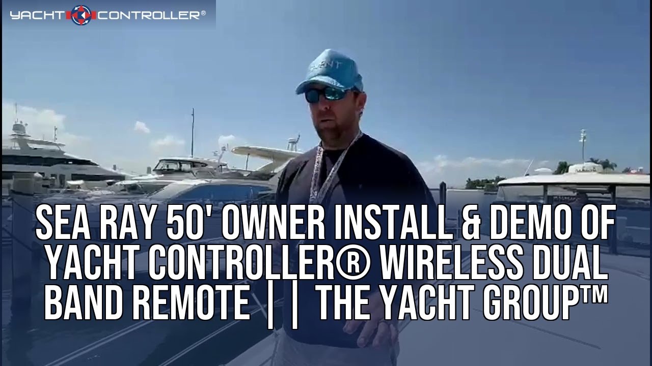Sea Ray 50' Owner Install & Demo of Yacht Controller® Wireless Dual ...