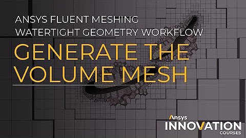 Generate the Volume Mesh in Ansys Fluent Meshing’s Watertight Geometry Workflow – Innovation ...