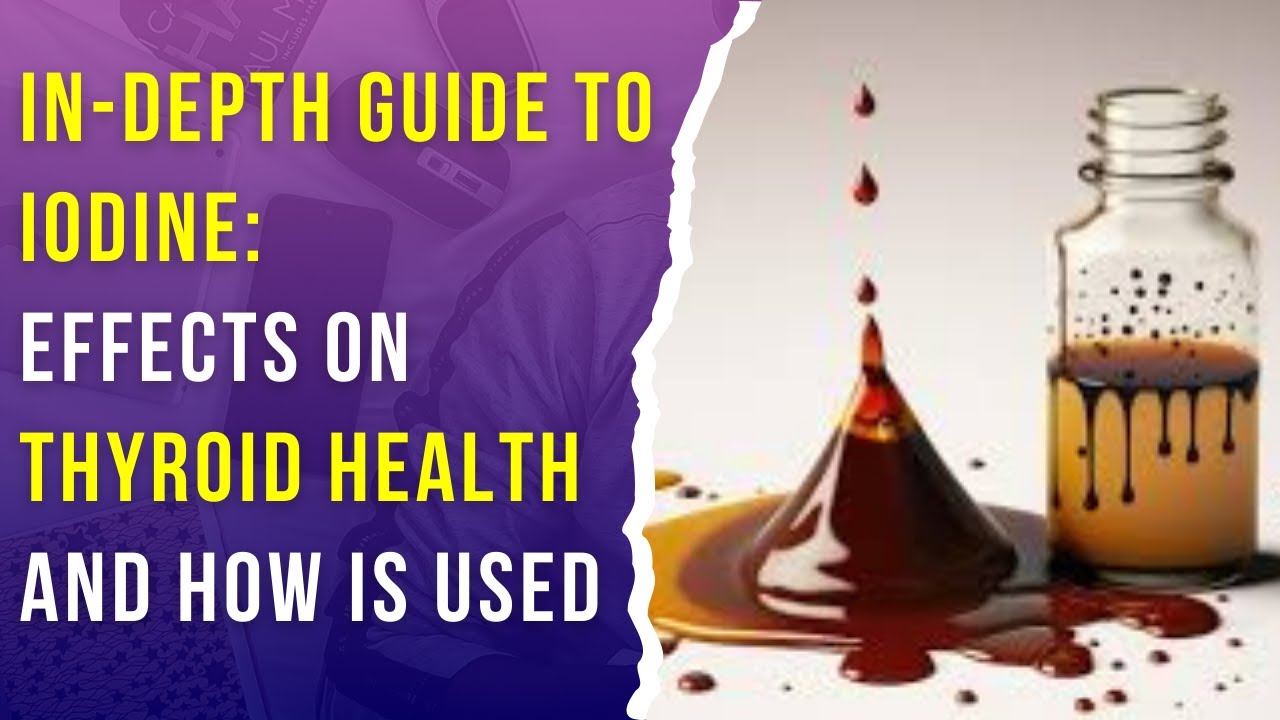 In-Depth Guide to Iodine: Effects on Thyroid Health and How is Used ...