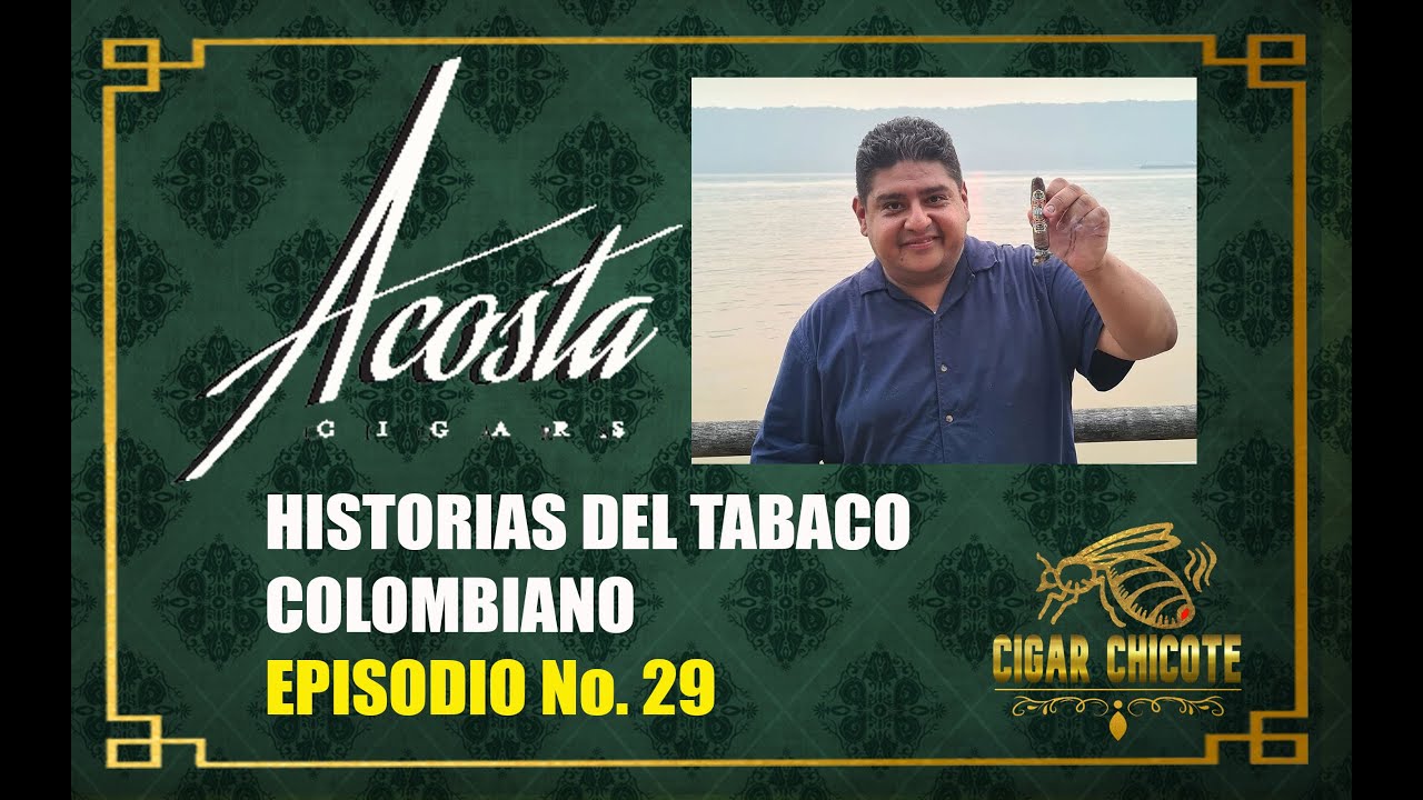 HISTORIAS DEL TABACO COLOMBIANO EP.29 - ACOSTA CIGARS - YouTube