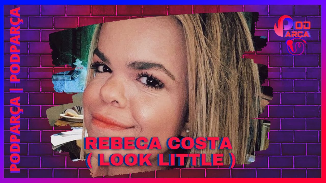 REBECA COSTA: LOOK LITTLE - PODPARÇA #008 - YouTube