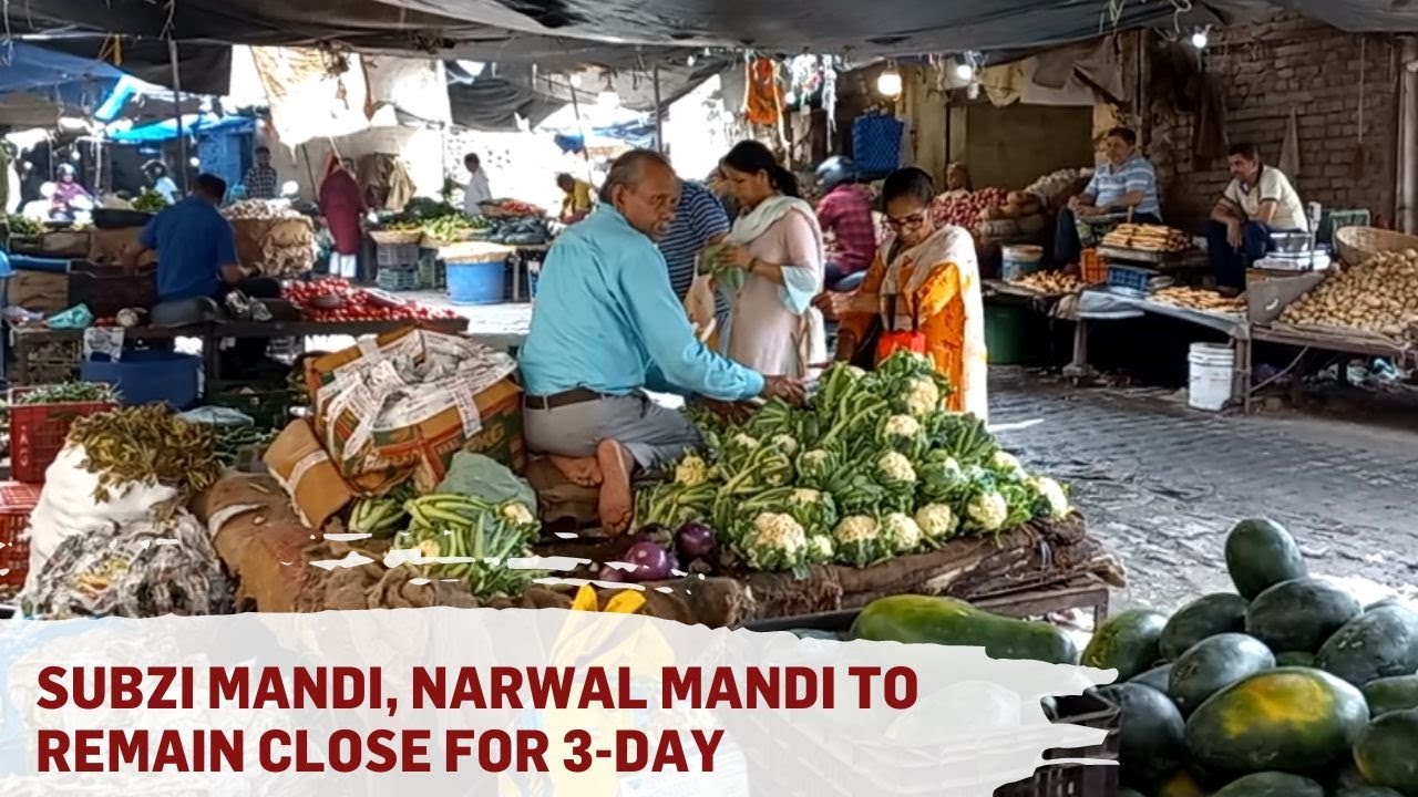 Subzi Mandi, Narwal Mandi To Remain Close For 3-day - YouTube
