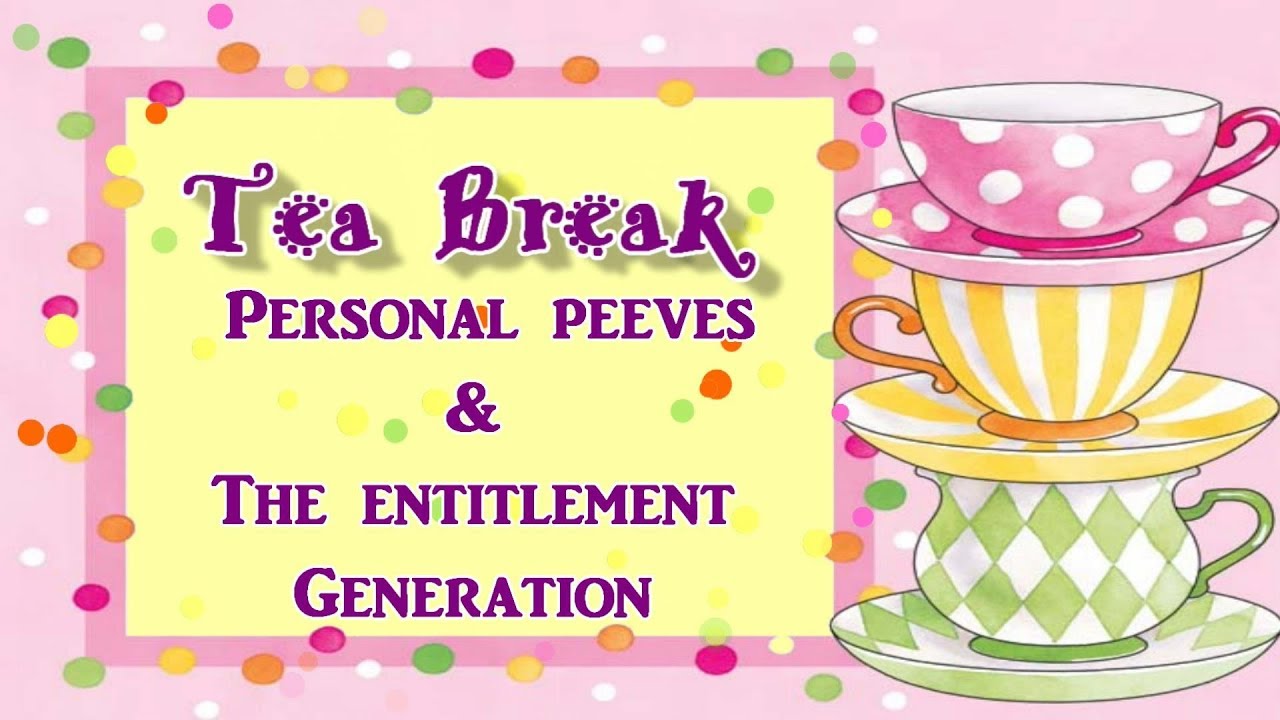 Personal Peeves & The Entitlement Generation - YouTube