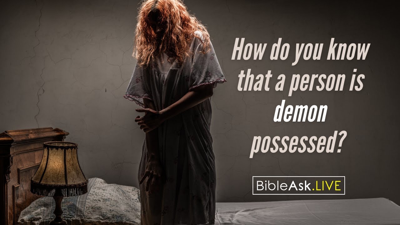 How do you know that a person is demon possessed? And, have you ever ...