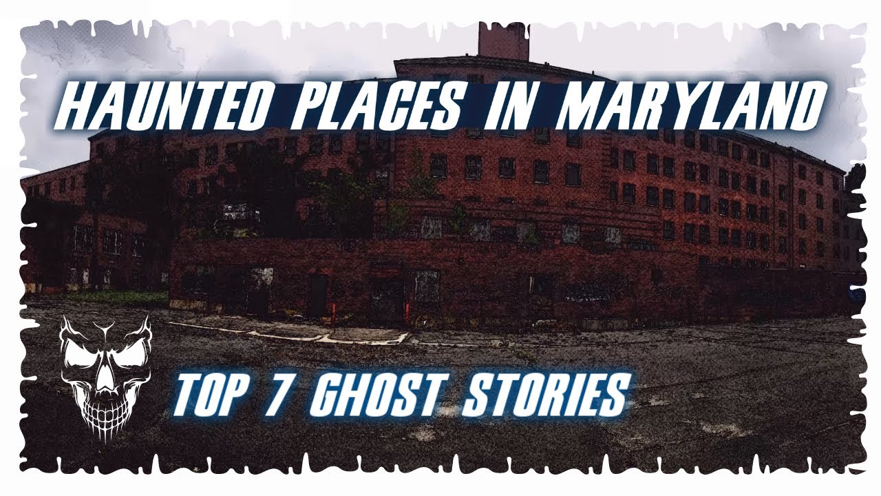 Top 7 Ghost Stories: Really Haunted Places in Maryland | Episode 29 ...