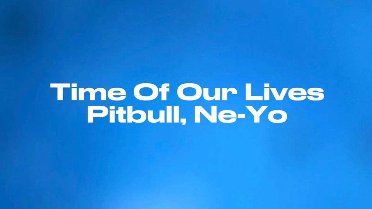 Time Of Our Lives - Pitbull, Ne-Yo (Lyrics) - YouTube