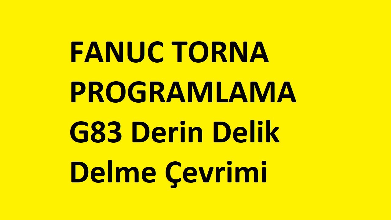 FANUC TORNA G83 Derin Delik Delme Çevrimi - YouTube