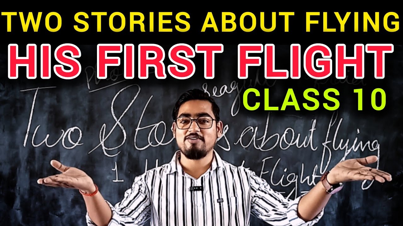 TWO STORIES ABOUT FLYING PART 1 : HIS FIRST FLIGHT | CLASS 10 | ENGLISH ...