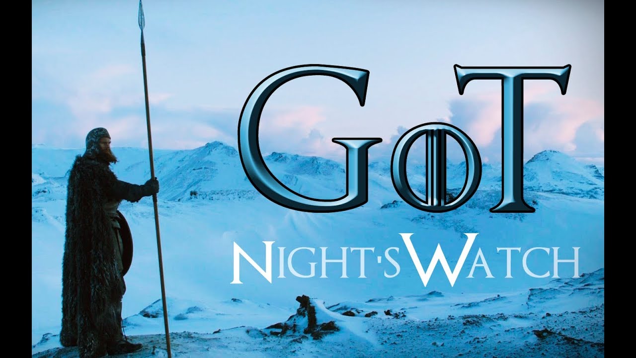 Game of Thrones: The NIGHT'S WATCH And now our watch begins... - YouTube