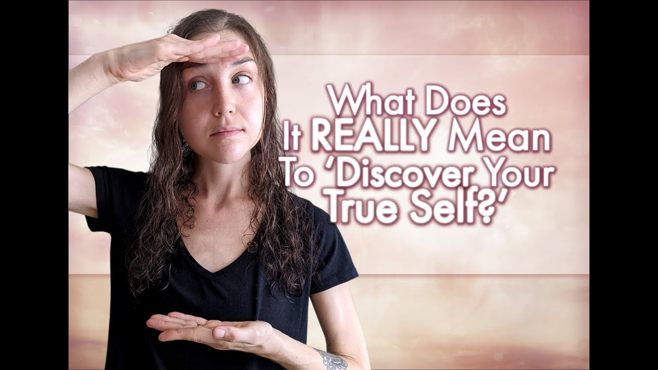 What Does It REALLY Mean To ‘Discover Your True Self?’ - YouTube