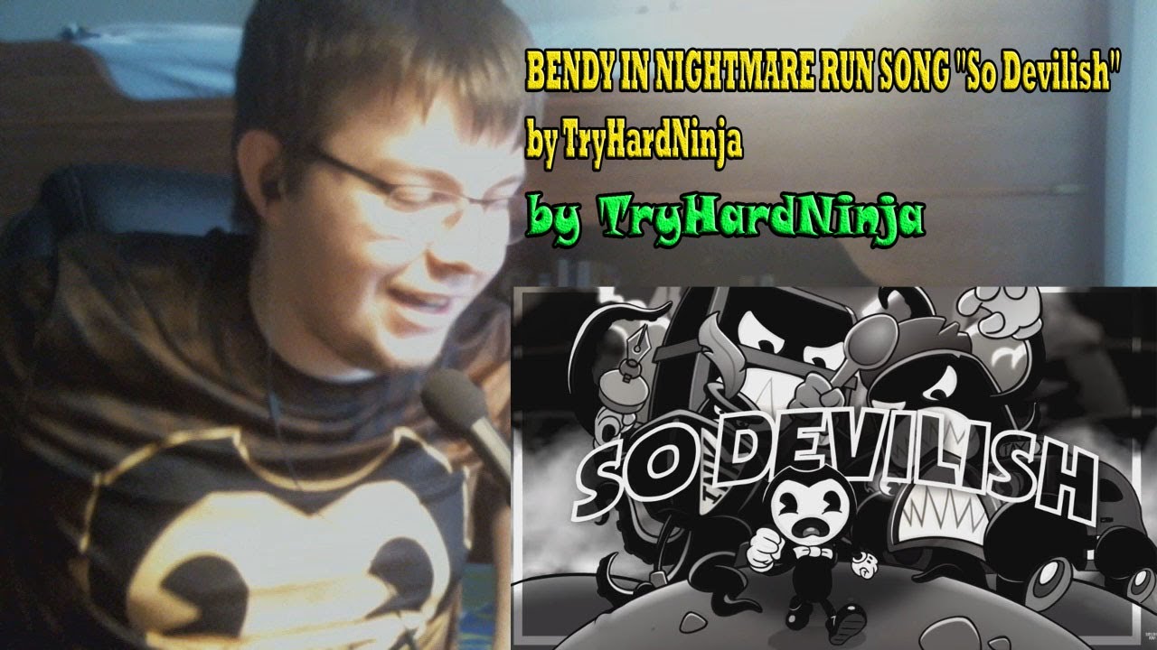 BENDY IN NIGHTMARE RUN SONG "So Devilish" by TryHardNinja [REACTION ...