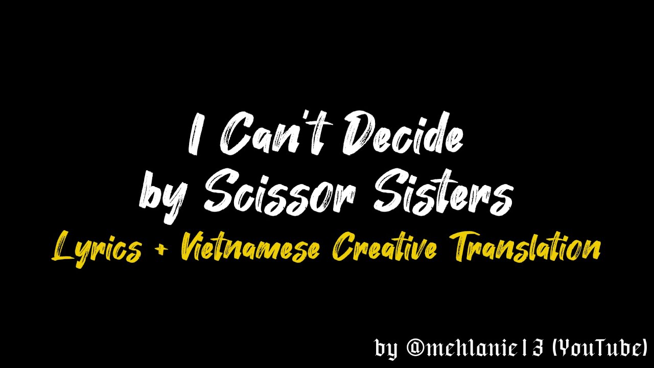 Scissor Sisters - I Can't Decide [Lyrics + Vietsub] - YouTube