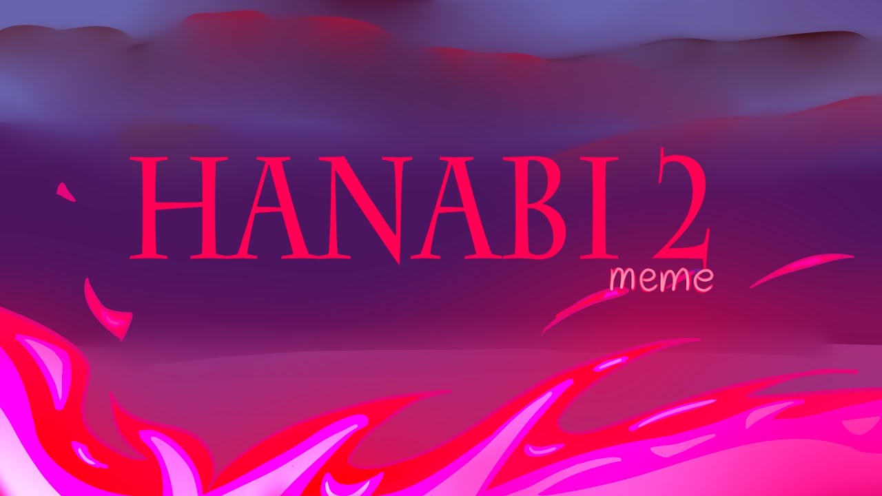Hanabi 2 |meme| - YouTube