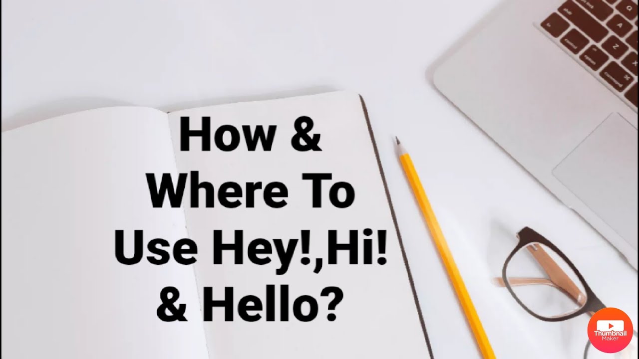 Where And How To Use #Hey! #Hi! And #Hello Correctly? # ...