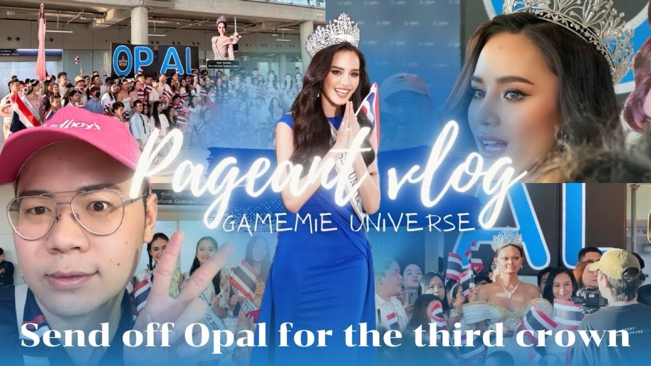 ส่งโอปอลคว้ามงสามให้ประเทศไทย ! Send off Opal for the third crown vlog | Gamemie Universe | MU ...