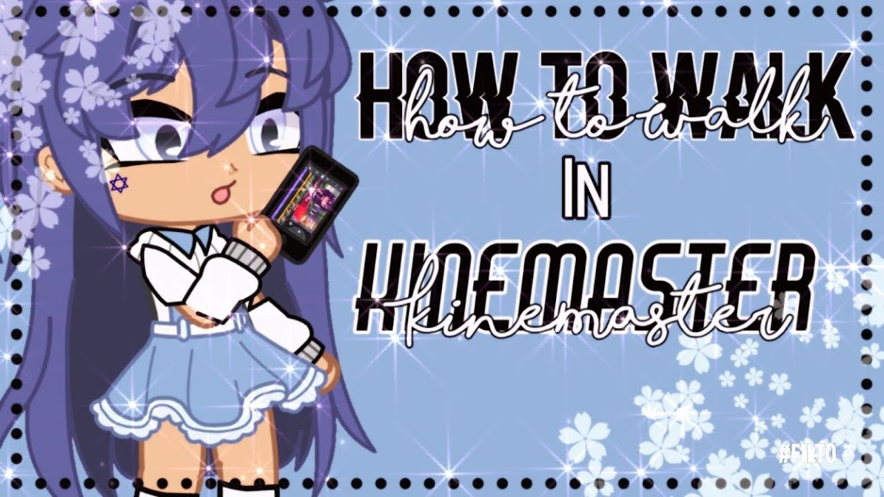 How to Walk in KineMaster || Gacha || Tutorial - YouTube