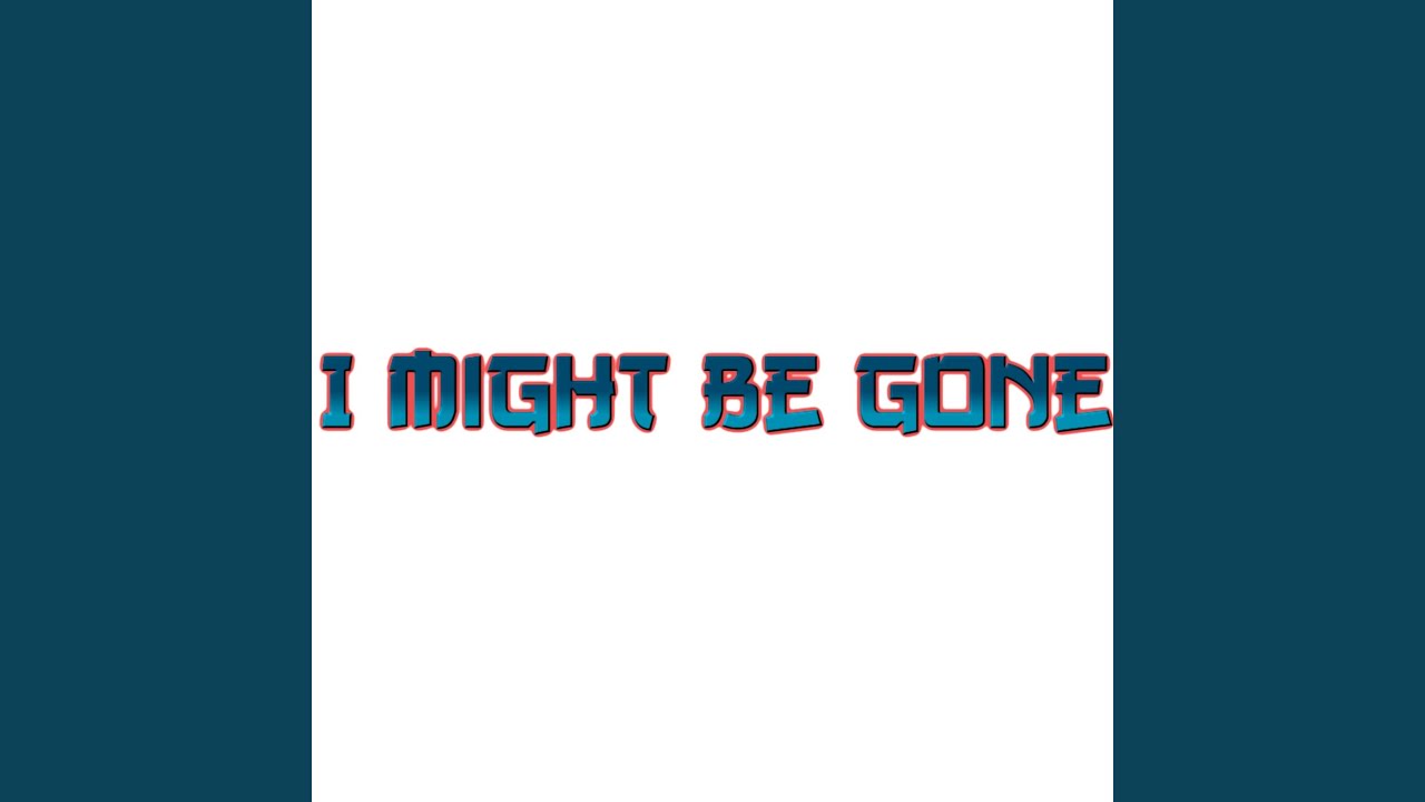 I Might Be Gone - YouTube