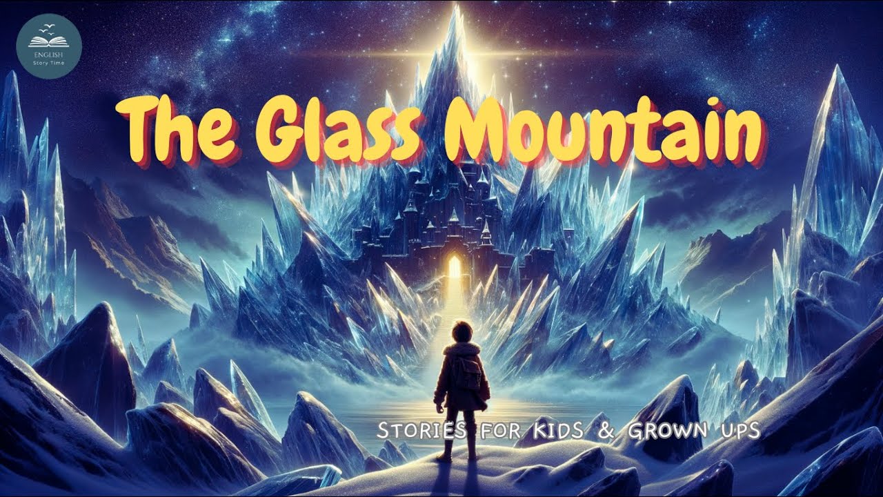 The Glass Mountain | Magical Bedtime Story | Storytelling and Calm ...