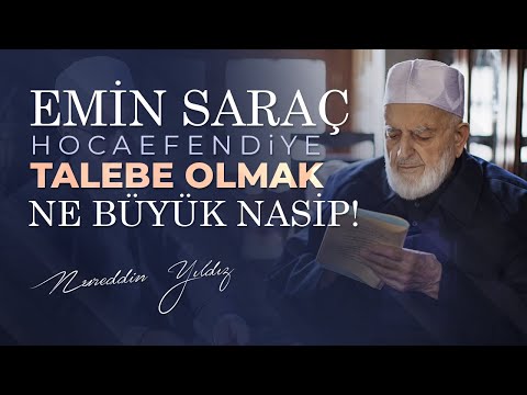 EMİN SARAÇ HOCAEFENDİYE TALEBE OLMAK NE BÜYÜK NASİP! | Nureddin Yıldız