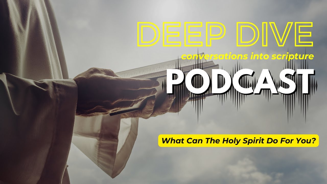 Deep Dive Conversations Podcast - What Can The Holy Spirit Do For You ...