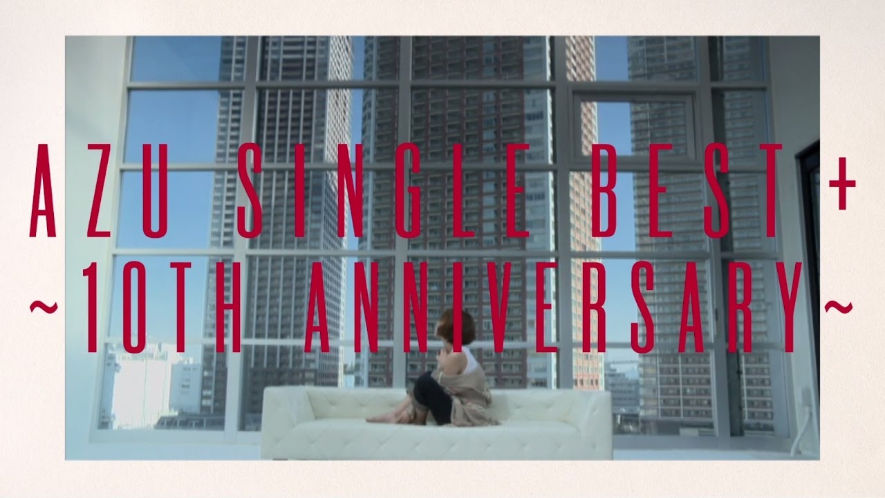 AZU 「SINGLE BEST ＋ ～10th Anniversary～」収録全曲ダイジェスト - YouTube